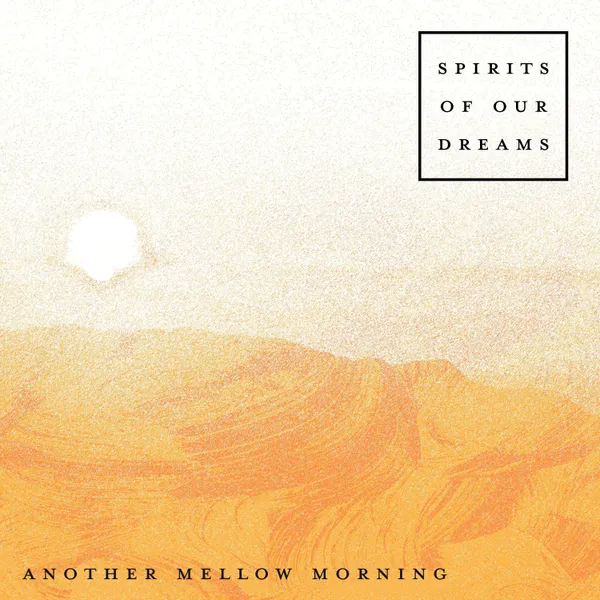 Release - Another Mellow Morning - Single by Spirits Of Our Dreams ...