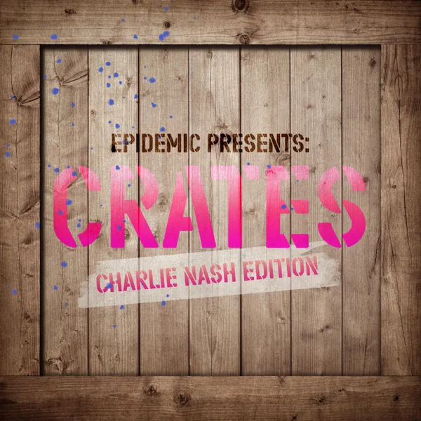 Release - Epidemic Presents: Crates (Charlie Nash Edition ...