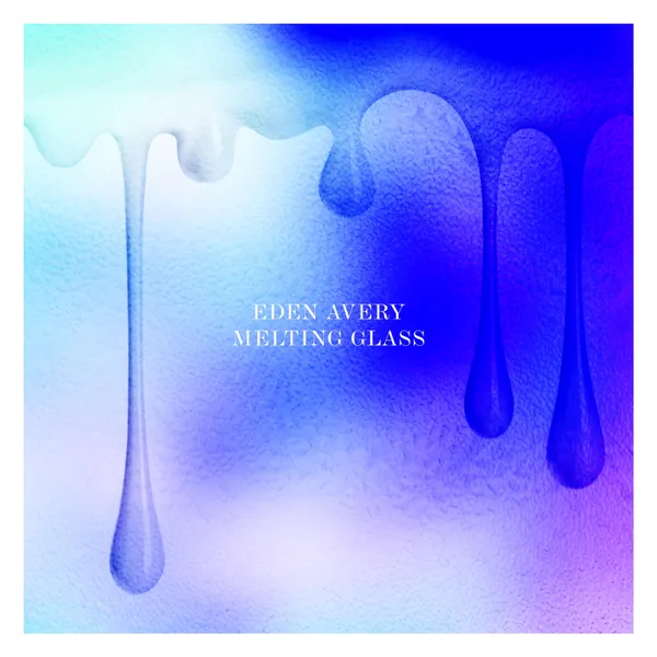 Release - Melting Glass - Single by Eden Avery | Epidemic Sound